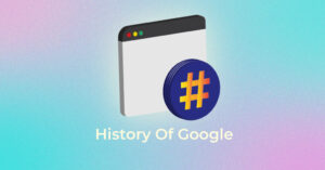 The History Of Google: How Google Was Invented And Its Evolution.