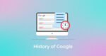 The History Of Google: How Google Was Invented And Its Evolution.