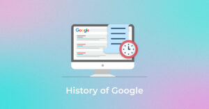 The History Of Google: How Google Was Invented And Its Evolution.