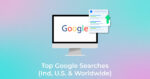 Top Google Searches (Ind, U.S. & Worldwide) | Infidigit
