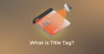 What are Title Tags - Best Practices & Mistakes to Avoid