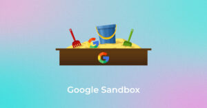 What Is Google Sandbox In SEO? Does It Impact New Websites?